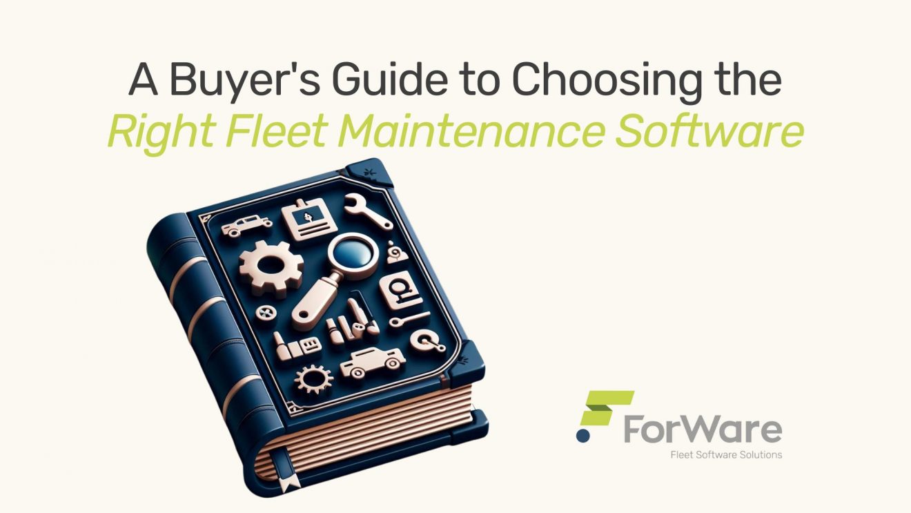 Choosing the Right Fleet Maintenance Software: A Buyer's Guide